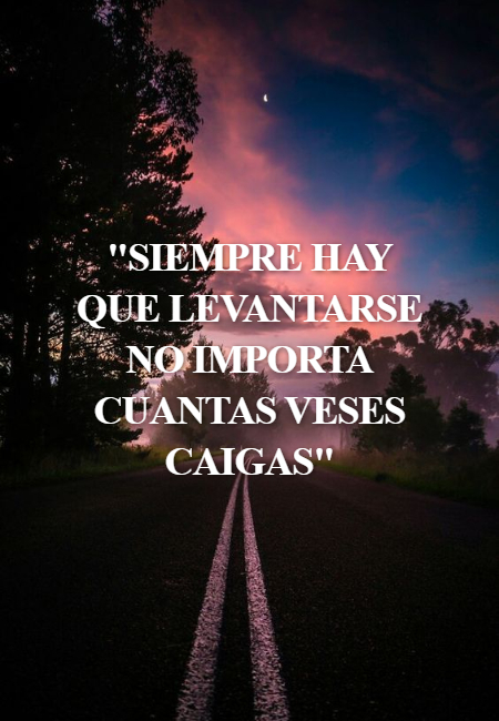 Frase #535535: "SIEMPRE HAY QUE LEVANTARSE NO IMPORTA CUANTAS VESES ...
