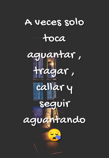 Frase #571028: A veces solo toca aguantar , tragar , callar y seguir ...