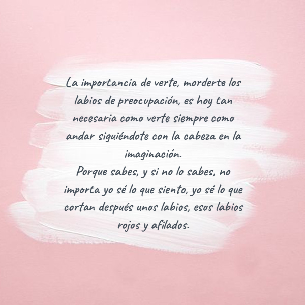 Frase #578222: La importancia de verte, morderte los labios de ...