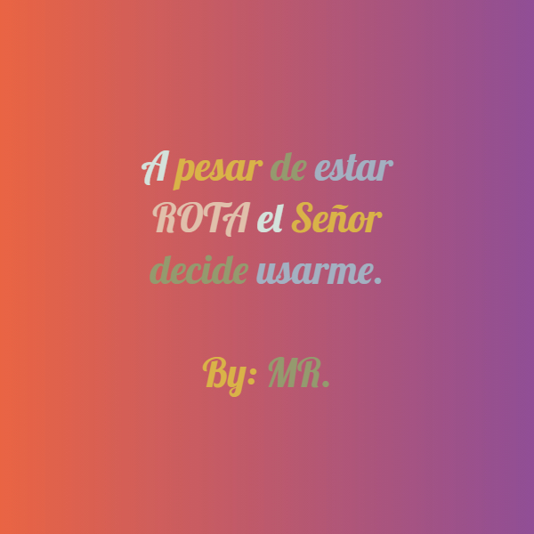 Frase #631171: A pesar de estar ROTA el Señor decide usarme. By: MR ...