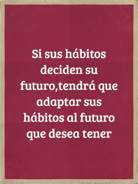 Frase #636362: Si sus hábitos deciden su futuro,tendrá que adaptar sus ...