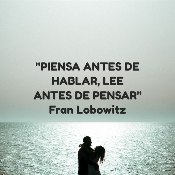 Frase #648160: "PIENSA ANTES DE HABLAR, LEE ANTES DE PENSAR" Fran ...