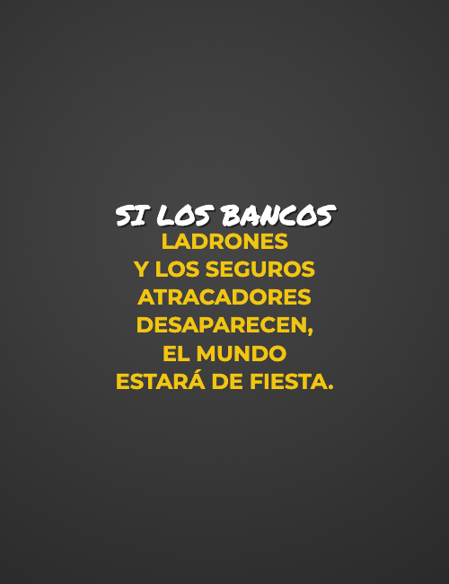 Frase #686879: Si los bancos ladrones y los seguros atracadores ...