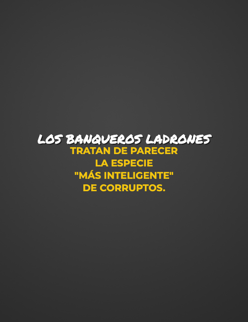 Frase #689044: Los banqueros ladrones tratan de parecer la especie "más ...
