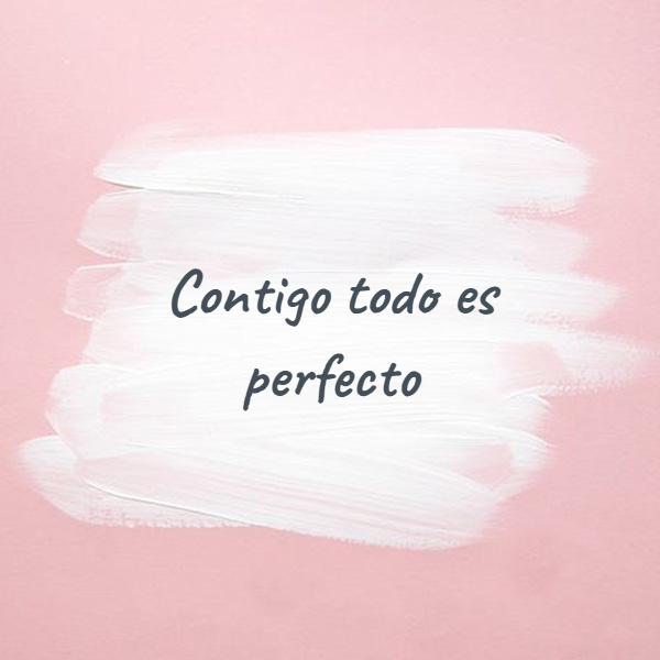 Frase #709152: Contigo todo es perfecto – Crea Tu Frase