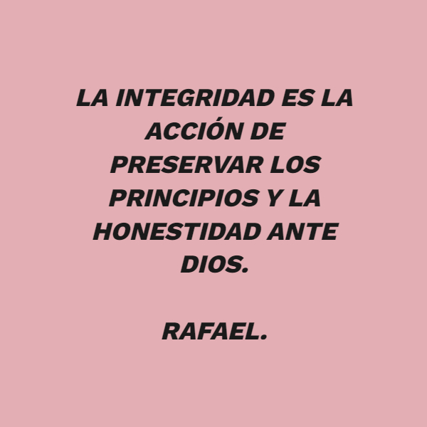 Frase #709888: La integridad es la acción de preservar los principios y ...