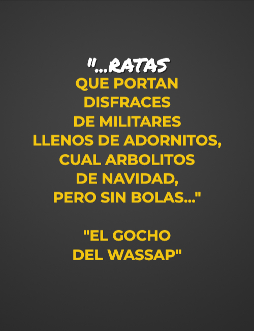 Frase #716705: "...Ratas que portan disfraces de militares llenos de ...