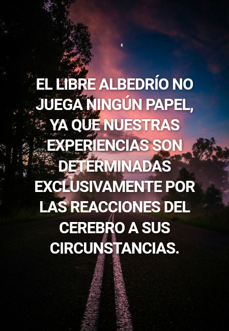 Frase #806907: el libre albedrío no juega ningún papel, ya que nuestras ...
