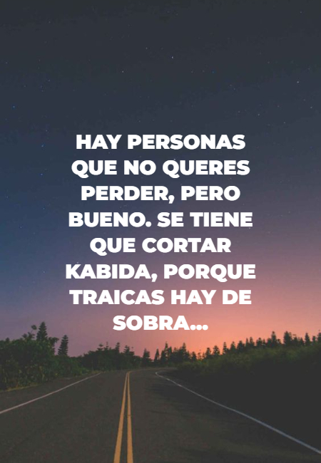 Frase #822177: hay personas que no queres perder, pero bueno. se tiene que cortar kabida, porque ...