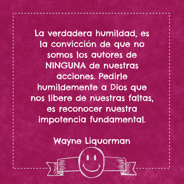 Frase #826894: La verdadera humildad, es la convicción de que no somos ...