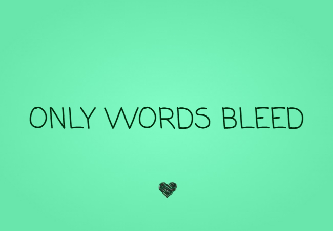 Frase #828254: Only words bleed – Crea Tu Frase