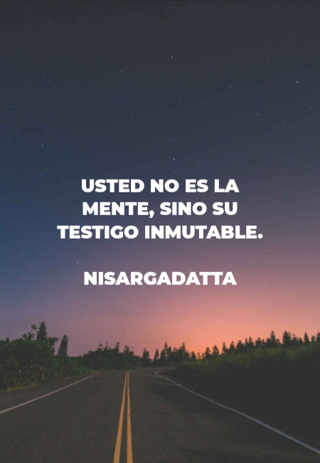 Frase #831401: usted no es la mente, sino su testigo inmutable ...