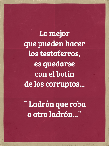 Frase #837136: Lo mejor que pueden hacer los testaferros, es quedarse ...