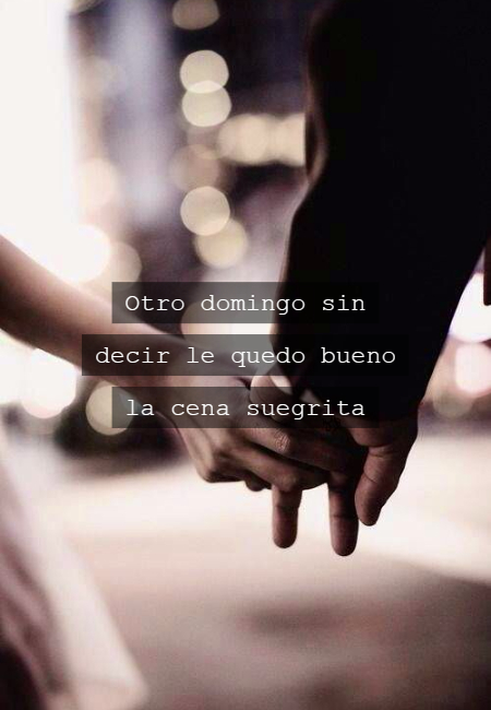 Frase #838818: Otro domingo sin decir le quedo bueno la cena suegrita ...