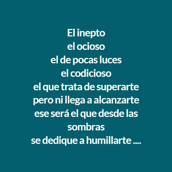 Frase #841769: El inepto el ocioso el de pocas luces el codicioso el ...
