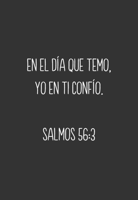 Frase #843240: En el día que temo, Yo en ti confío. Salmos 56:3 – Crea ...