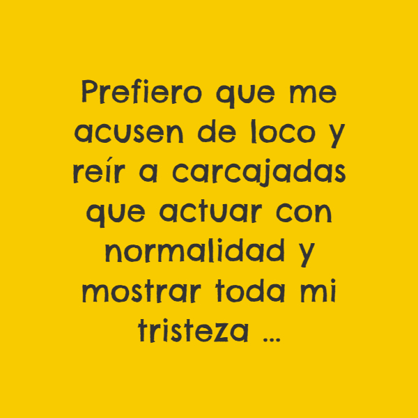 Frase #863364: Prefiero que me acusen de loco y reír a carcajadas que ...