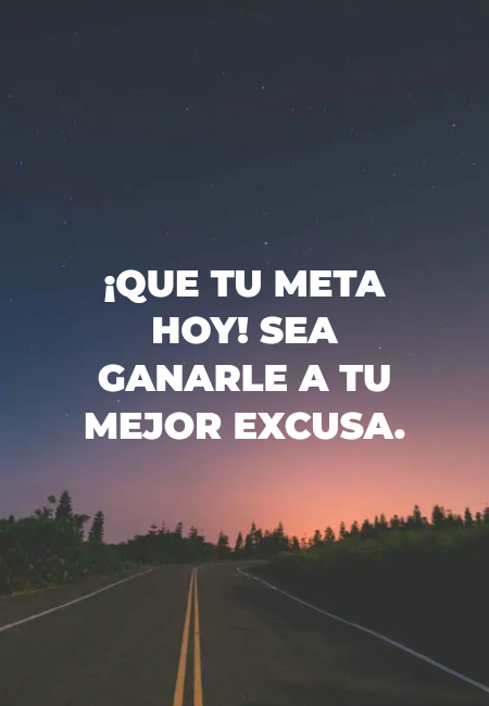 Frase #865509: ¡Que tu meta hoy! Sea ganarle a tu mejor excusa. – Crea ...