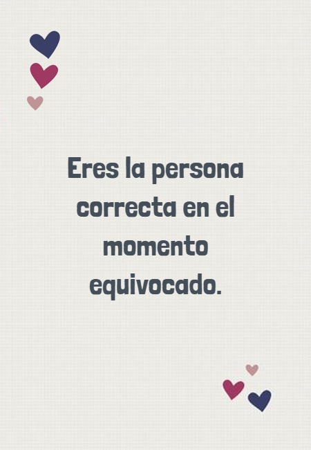 Frase #906862: Eres la persona correcta en el momento equivocado ...