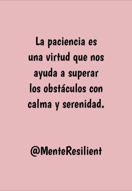 Frase #914690: La paciencia es una virtud que nos ayuda a superar los obstáculos con calma y ...