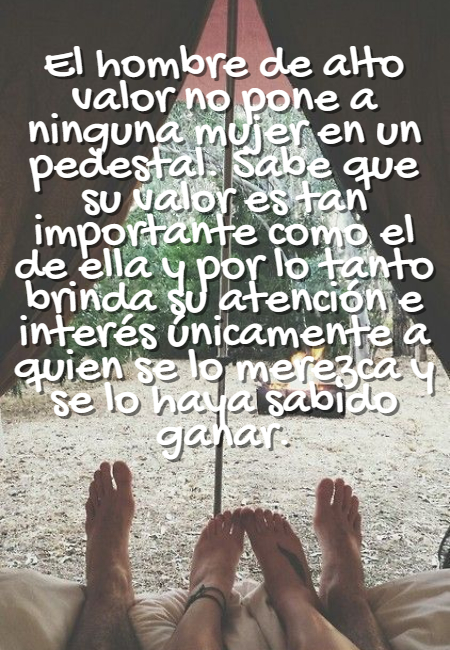 Frase #919190: El hombre de alto valor no pone a ninguna mujer en un ...