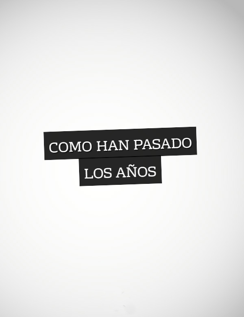 Frase #933873: COMO HAN PASADO LOS AÑOS – Crea Tu Frase