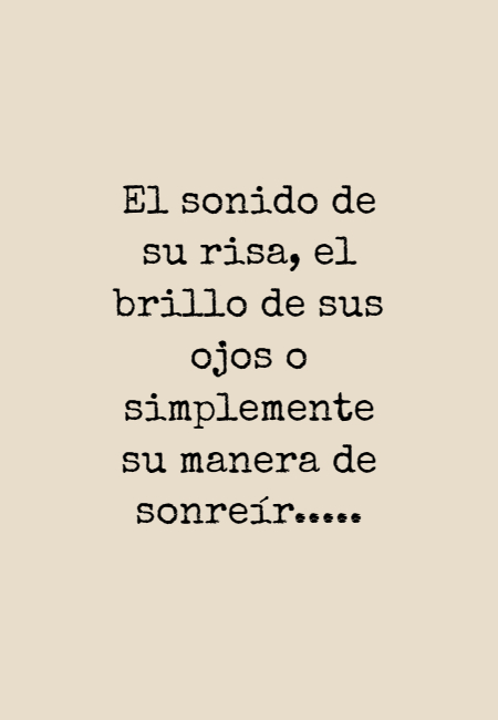Frase #934894: El sonido de su risa, el brillo de sus ojos o ...