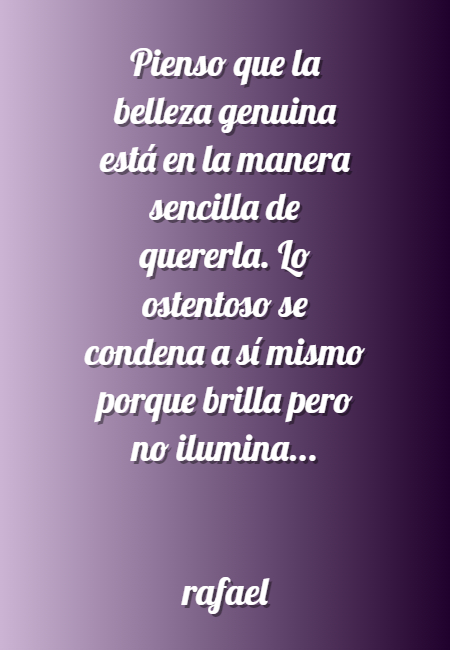 Frase #935677: Pienso que la belleza genuina está en la manera sencilla ...